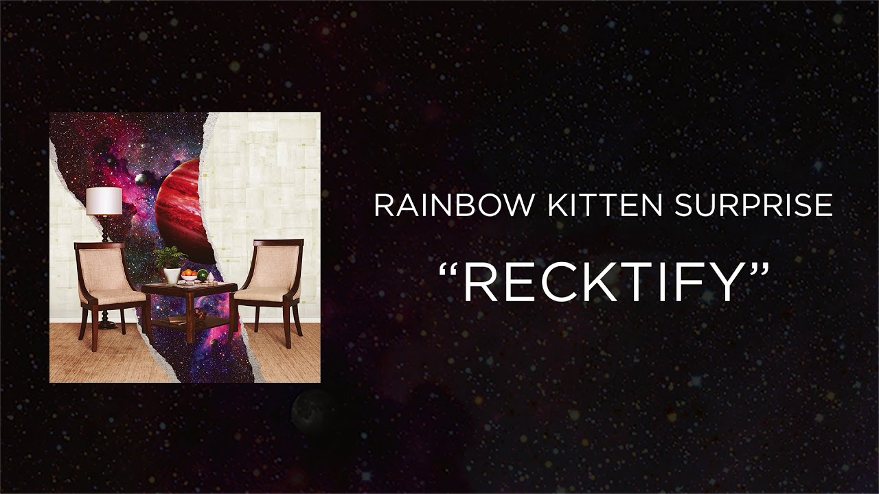 Rainbow Kitten Surprise - Recktify [Official Audio]