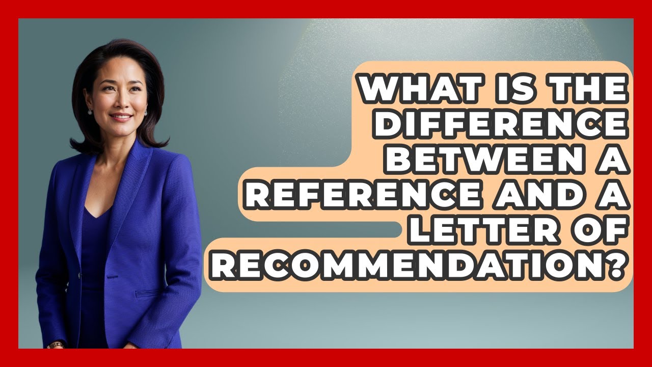 What Is The Difference Between A Reference And A Letter Of Recommendation? - Aspiring Teacher Guide