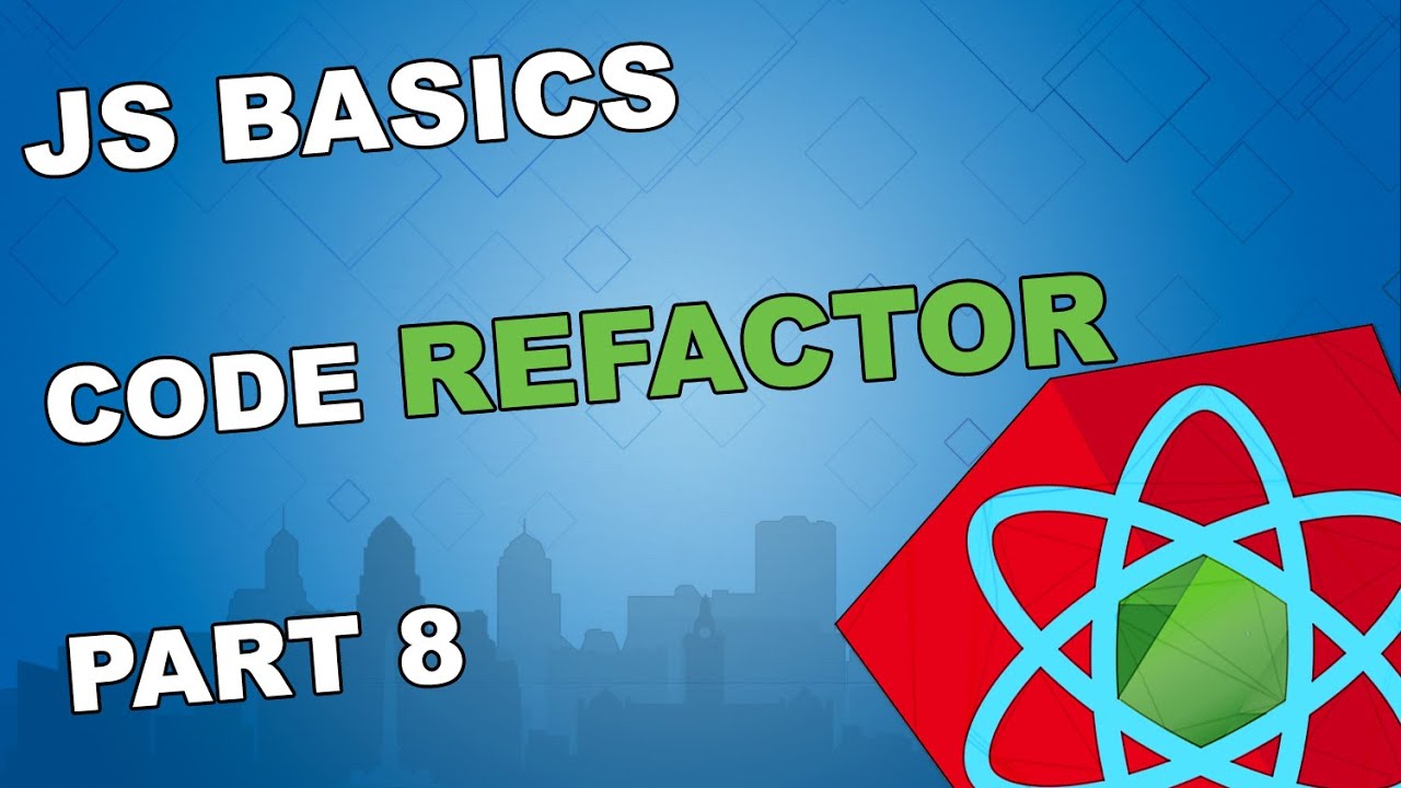 JS Basics - Code refactoring (Part 8)