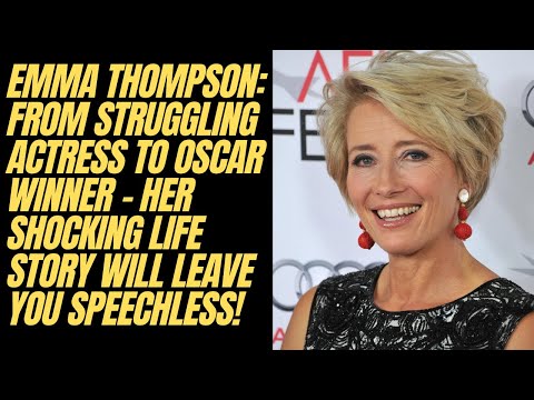 Emma Thompson: From Struggling Actress to Oscar Winner - Her Life Story Will Leave You Speechless!
