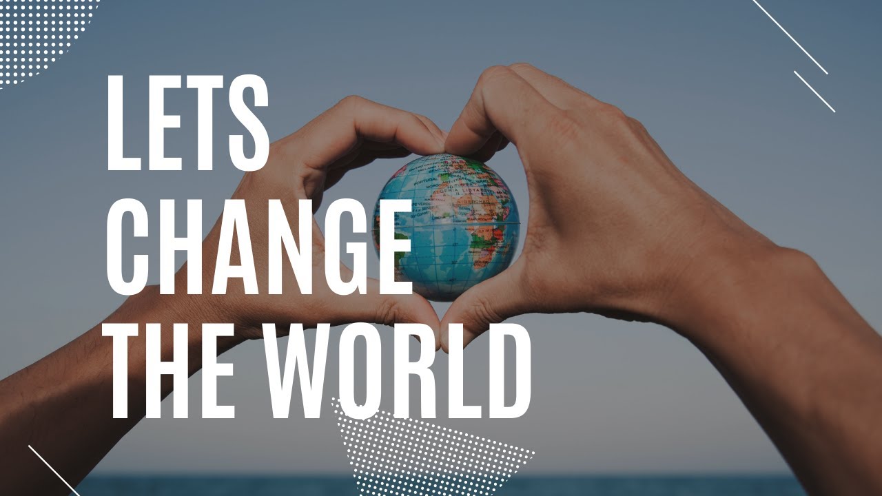 The Ability To Change The World