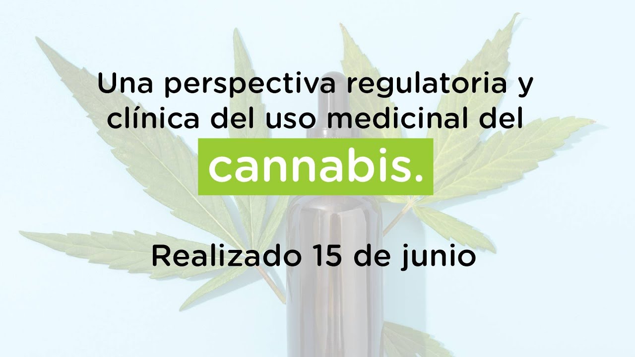 Webinar: Una perspectiva regulatoria y clínica del uso medicinal del cannabis.