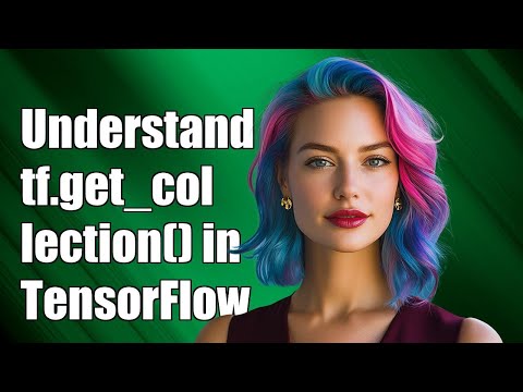 Understanding tf.get_collection() in TensorFlow: A Comprehensive Guide