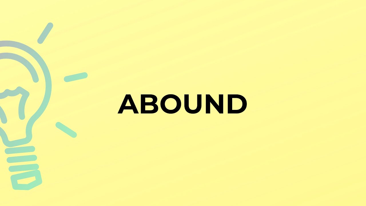 What is the meaning of the word ABOUND?