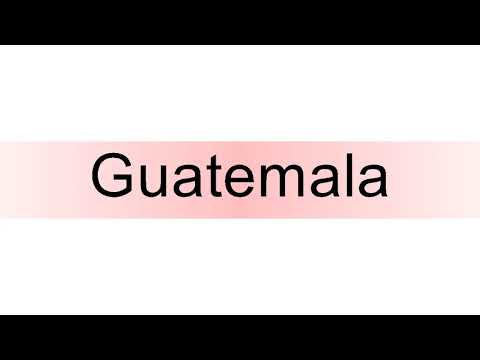 How to pronounce Guatemala