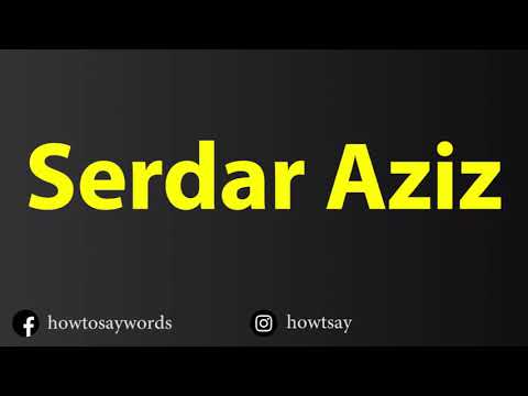 How To Pronounce Serdar Aziz