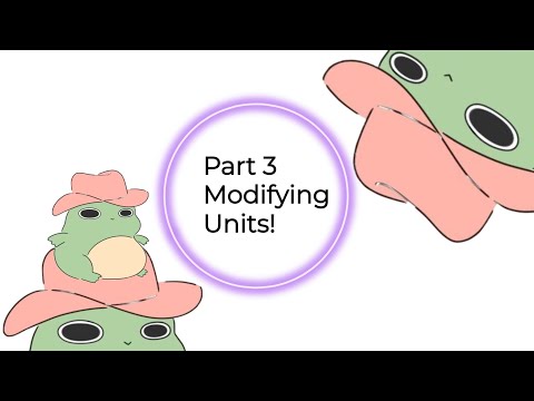 Part 3 - Modifying Units