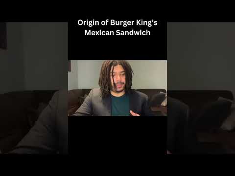 Origin of Burger King's Mexican Sandwich