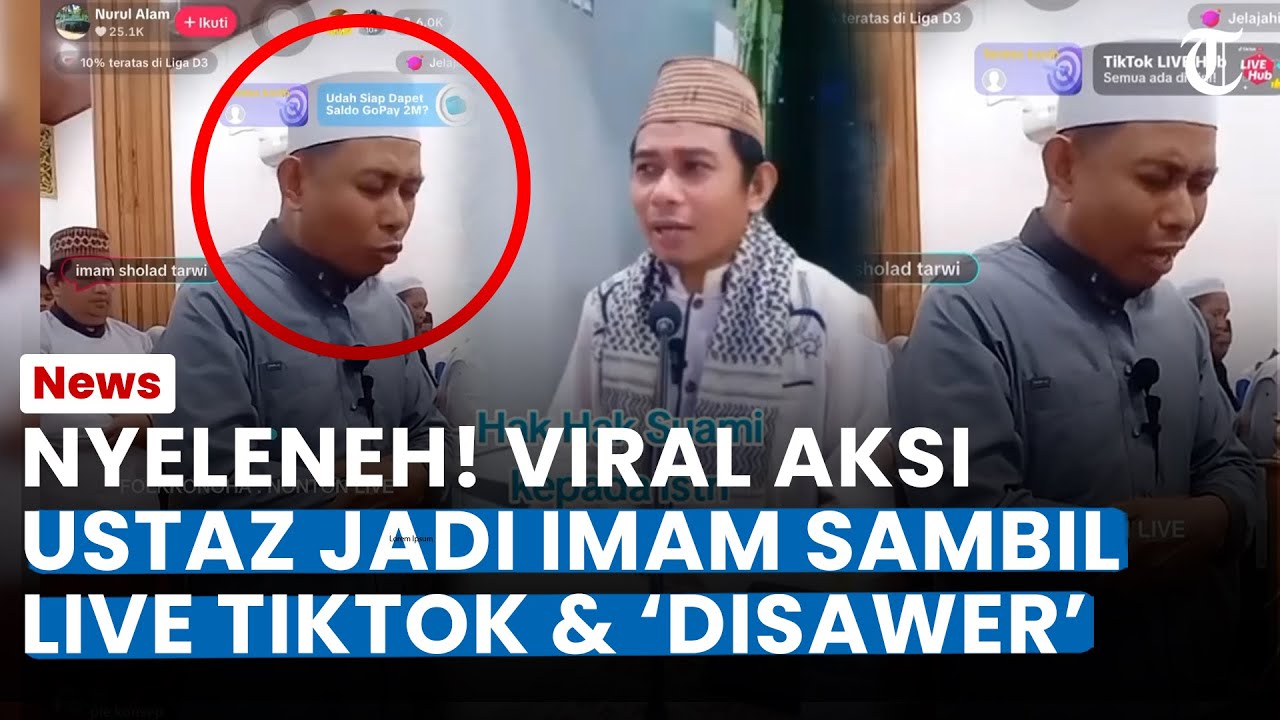 NYELENEH! VIRAL Ustaz Jadi Imam Shalat Tarawih Sambil Live TikTok dan Dapat Gift, Dicap Jual ...