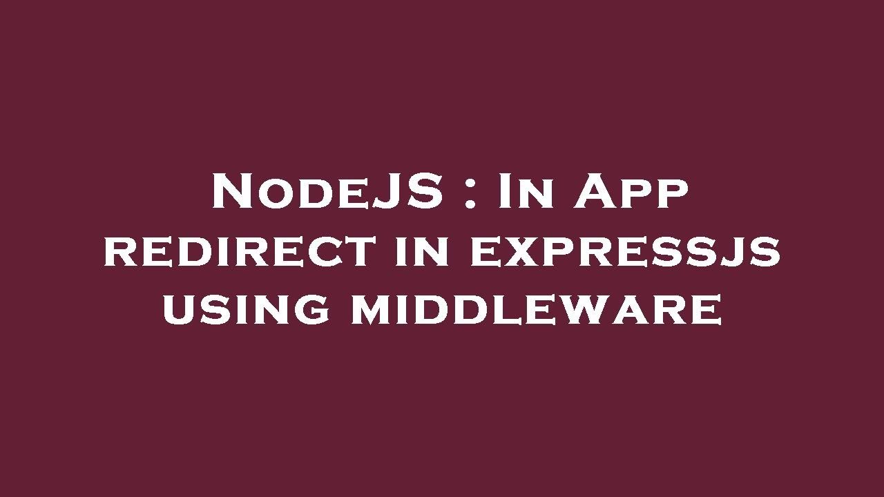 NodeJS : In App redirect in expressjs using middleware
