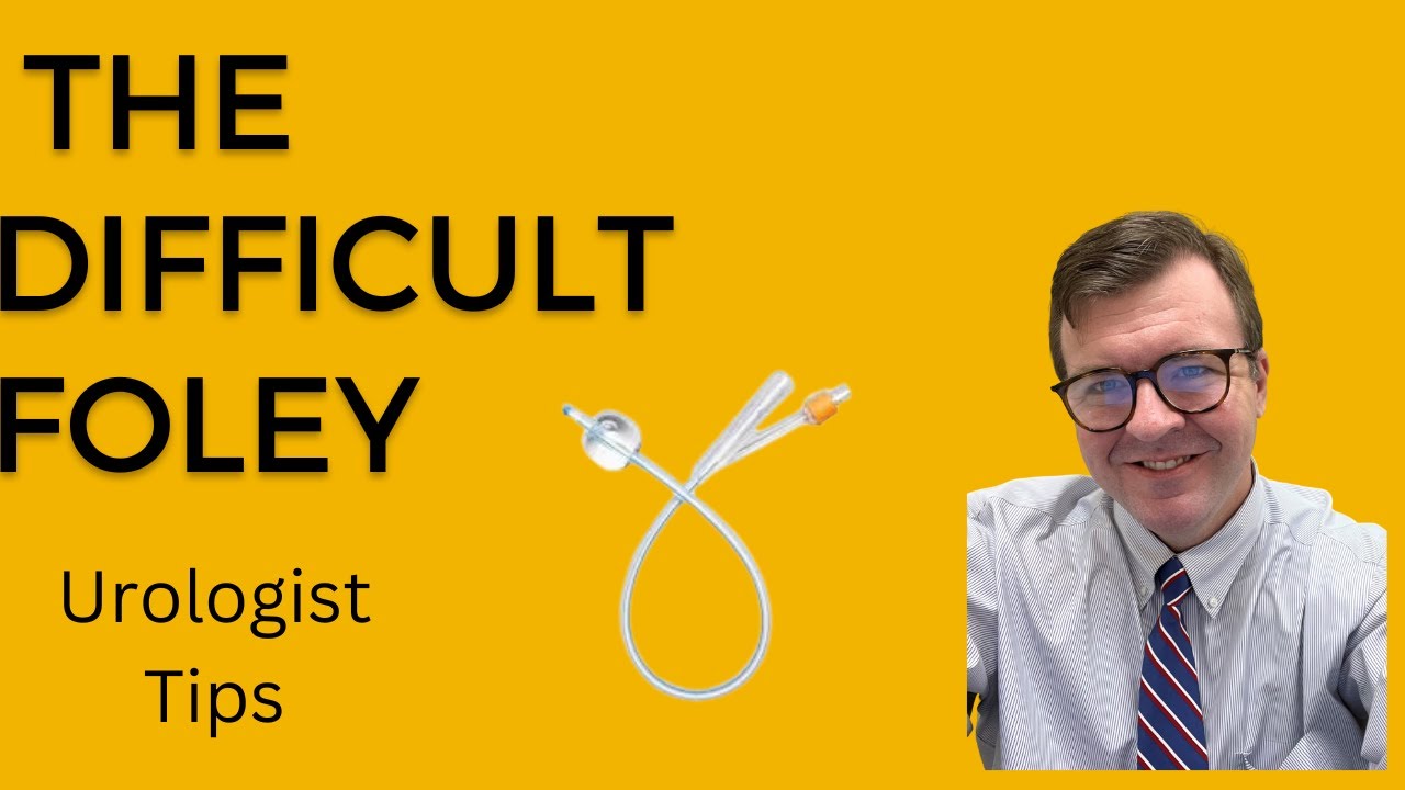 Difficult Foley Catheter- The Urologist's Tips