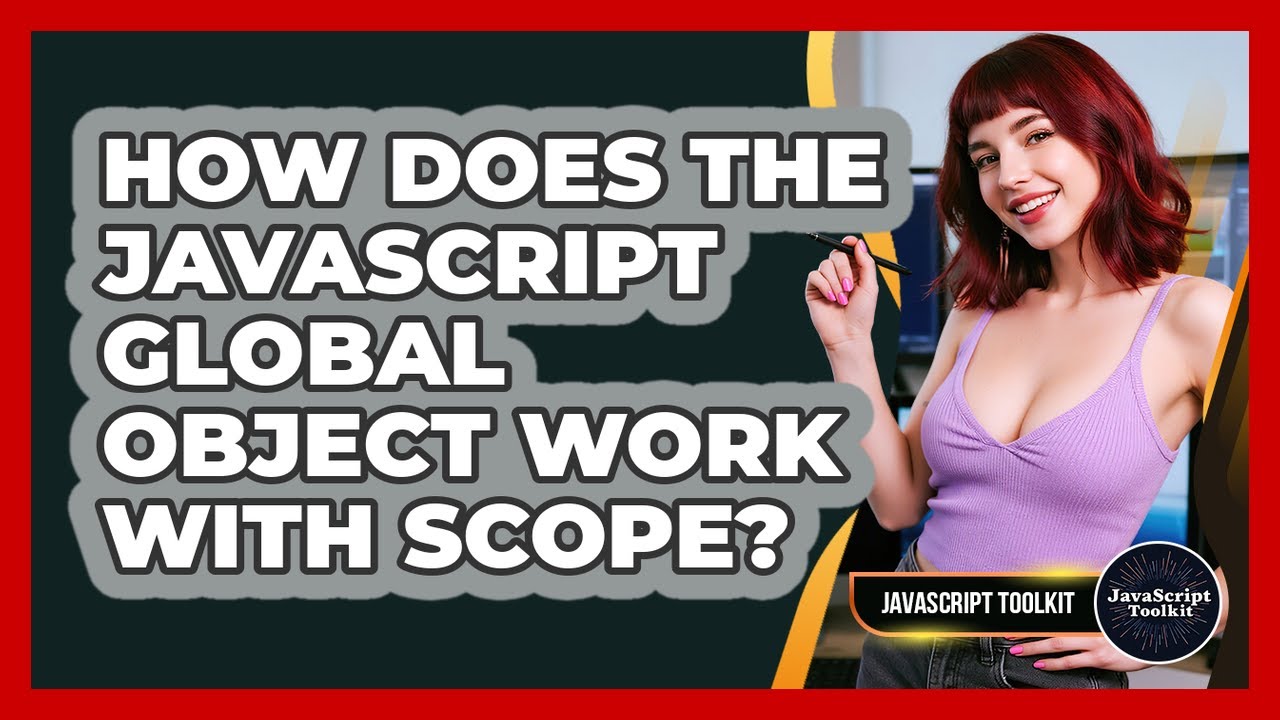 How Does The JavaScript Global Object Work With Scope? - JavaScript Toolkit