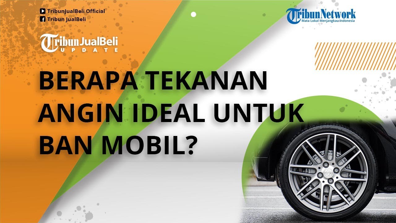 Jangan Salah Ukuran, ini Penjelasan Tekanan Angin Ban Mobil Idealnya ...