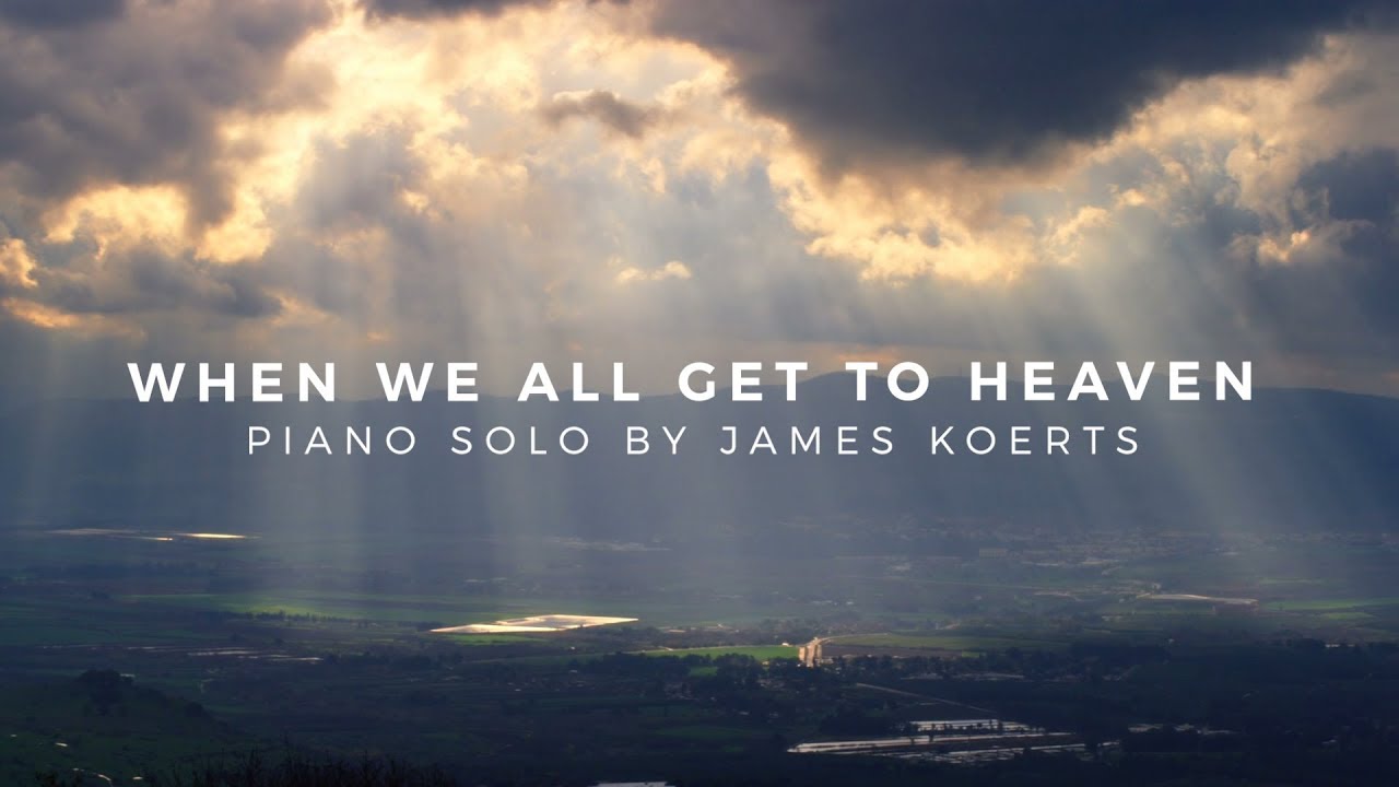 When We All Get to Heaven - James Koerts