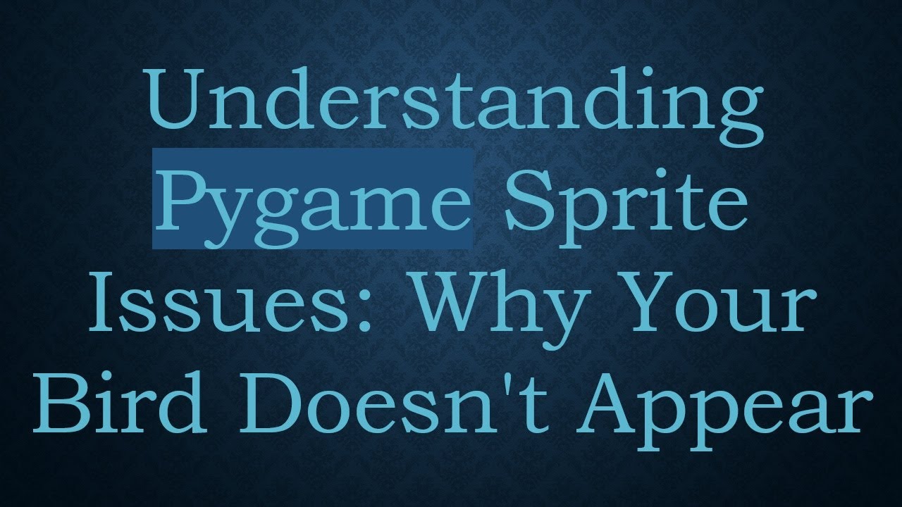 Understanding Pygame Sprite Issues: Why Your Bird Doesn't Appear