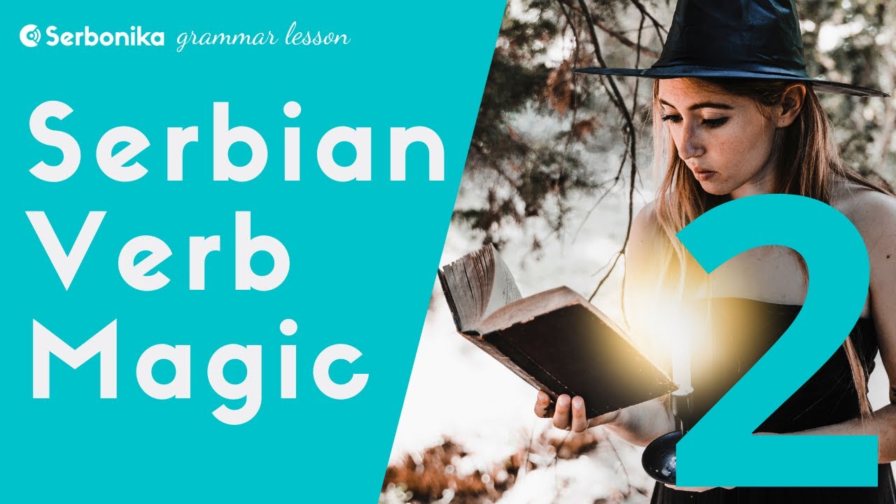 Serbian Verb Magic - Part 2 - a Serbian grammar lesson
