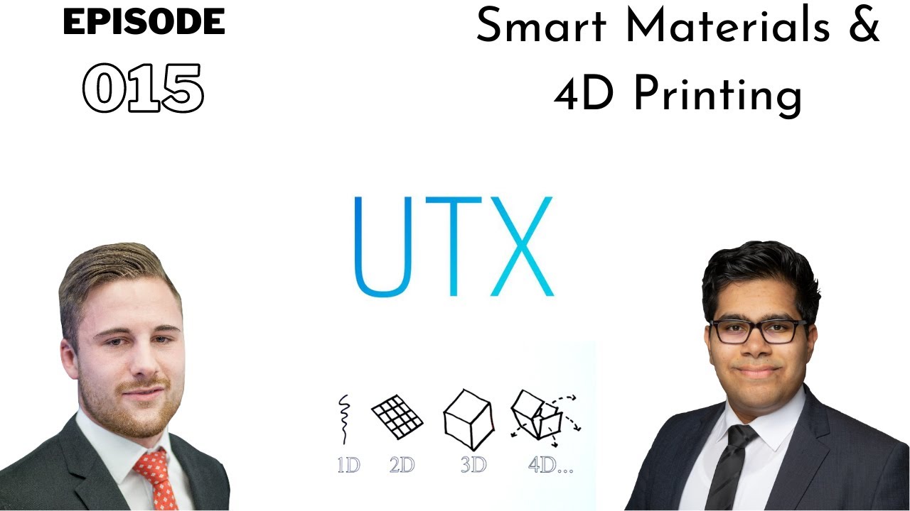 Smart Materials & 4D Printing | UTX Episode 015