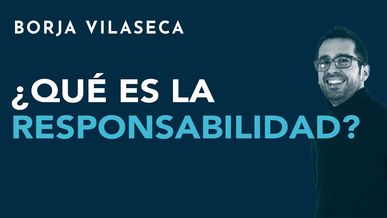 ¿Qué es la responsabilidad? | Borja Vilaseca