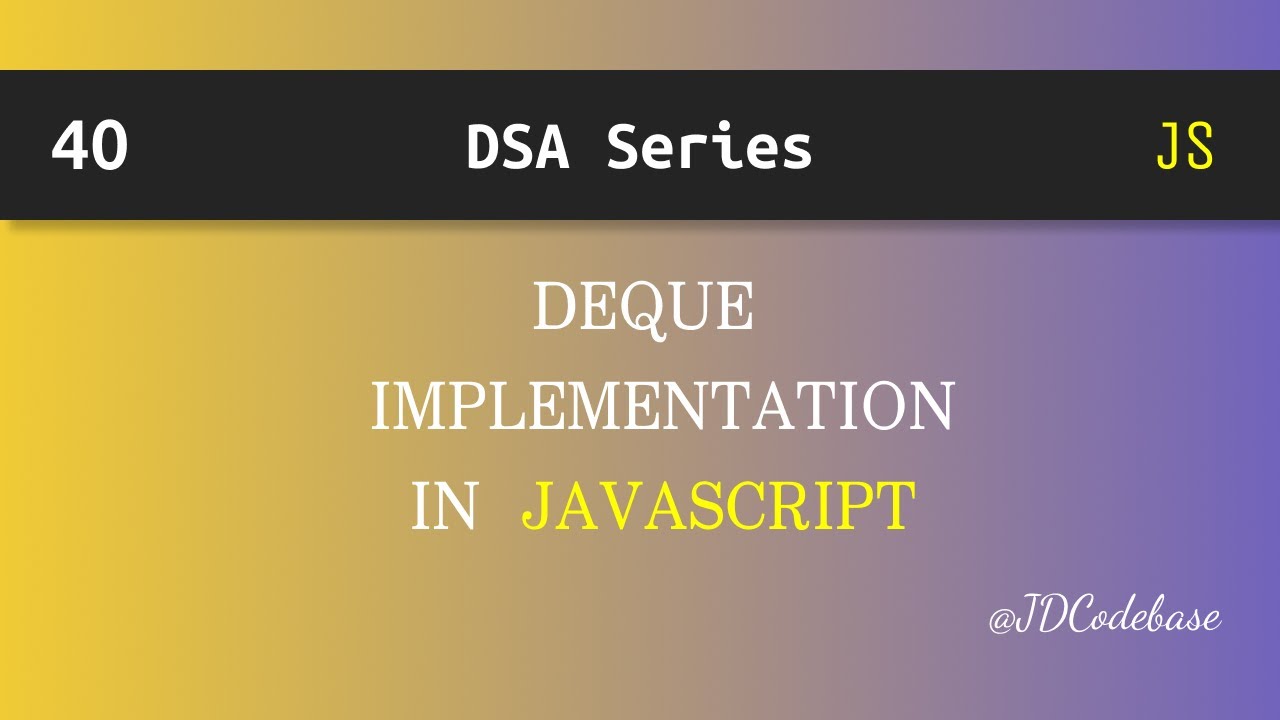 Deque Implementation in JavaScript | DSA Explained with Example | JDCodebase