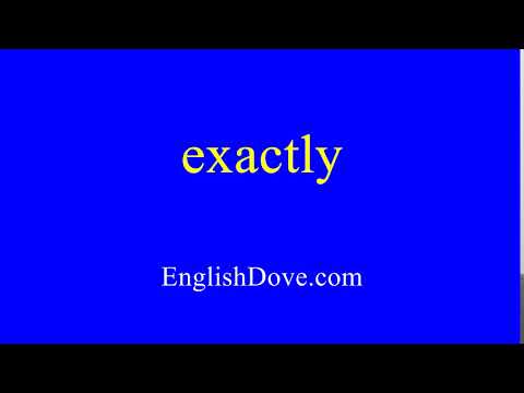 How to pronounce exactly in American English.