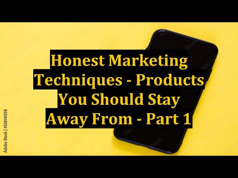 Honest Marketing Techniques - Products You Should Stay Away From - Part 1