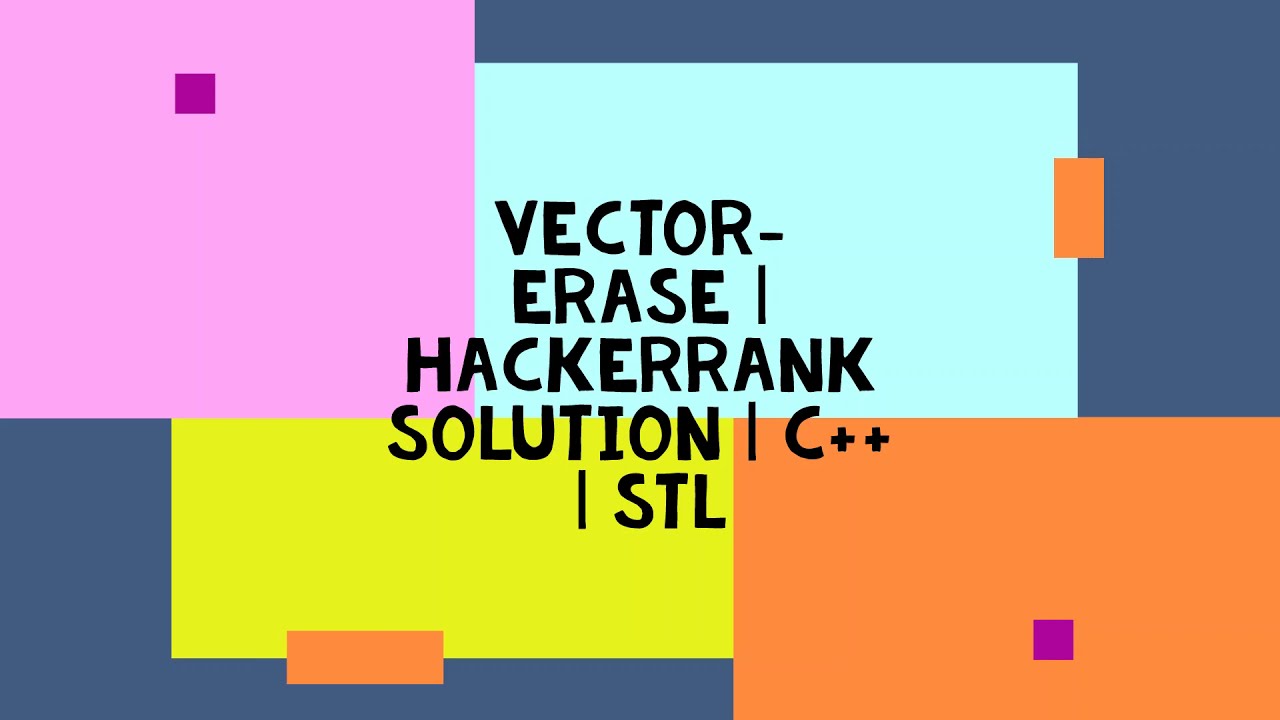 VECTOR-ERASE | HACKERRANK SOLUTION | C++ | STL