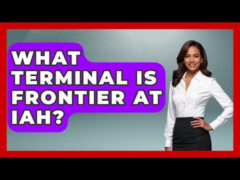 What Terminal Is Frontier At IAH? - Air Traffic Insider