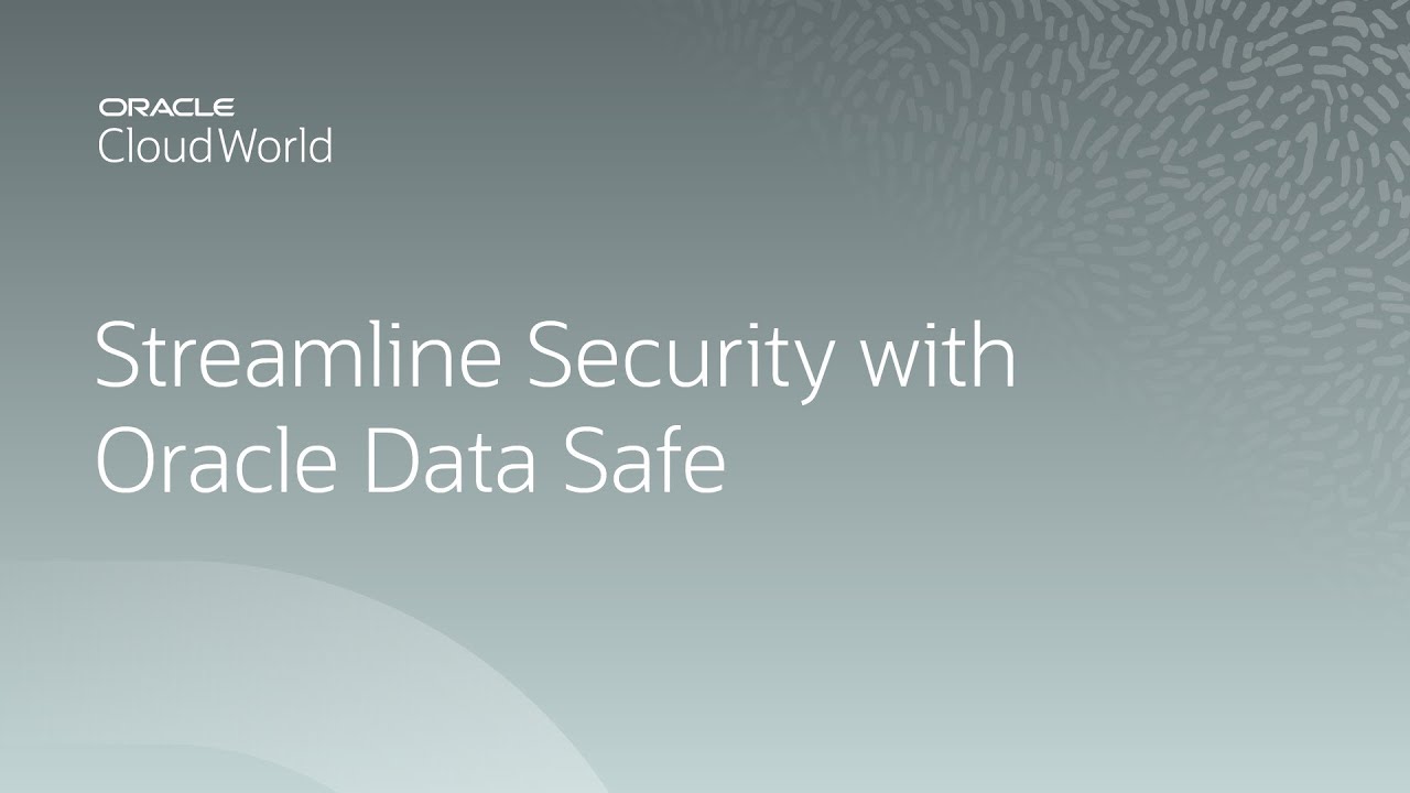 Streamlining security for all your Oracle databases with Oracle Data Safe | CloudWorld 2022