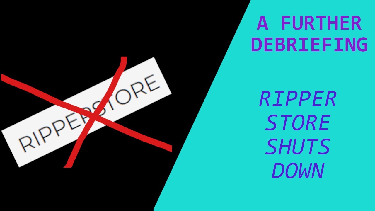 Ripper Store Shuts Down | A Further Debriefing