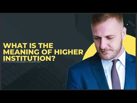 WHAT IS THE MEANING OF HIGHER INSTITUTION