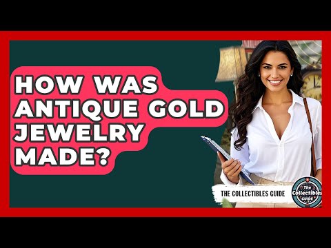 How Was Antique Gold Jewelry Made? - The Collectibles Guide