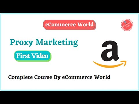 What Is Proxy Marketing | Complete Course By eCommerce World | Amazon Proxy Marketing In Urdu Hindi