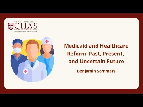 Medicaid and Healthcare Reform–Past, Present, and Uncertain Future (Benjamin Sommers, MD, PhD)