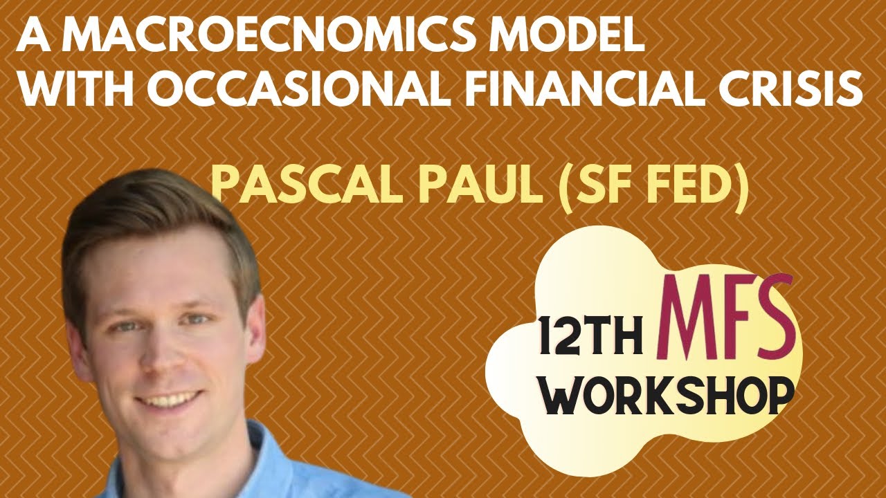 A Macroeconomic Model with Occasional Financial Crises - by Pascal Paul [12th MFS Workshop]