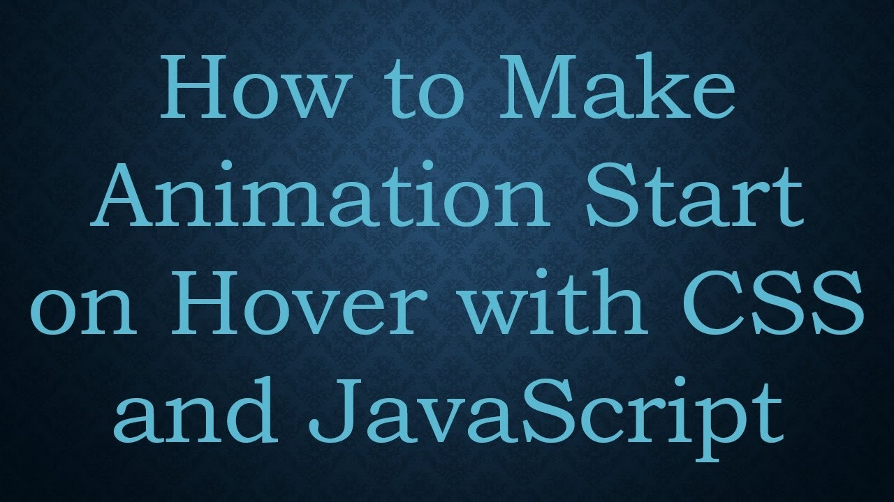 How to Make Animation Start on Hover with CSS and JavaScript