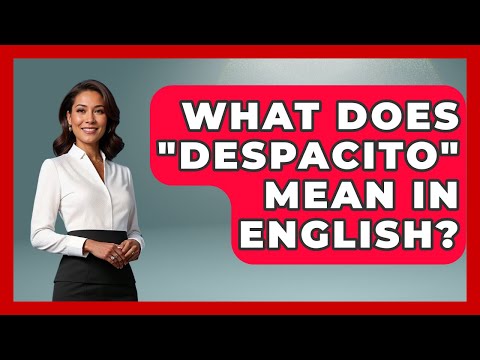 What Does "Despacito" Mean In English? - Trend Unwrapper