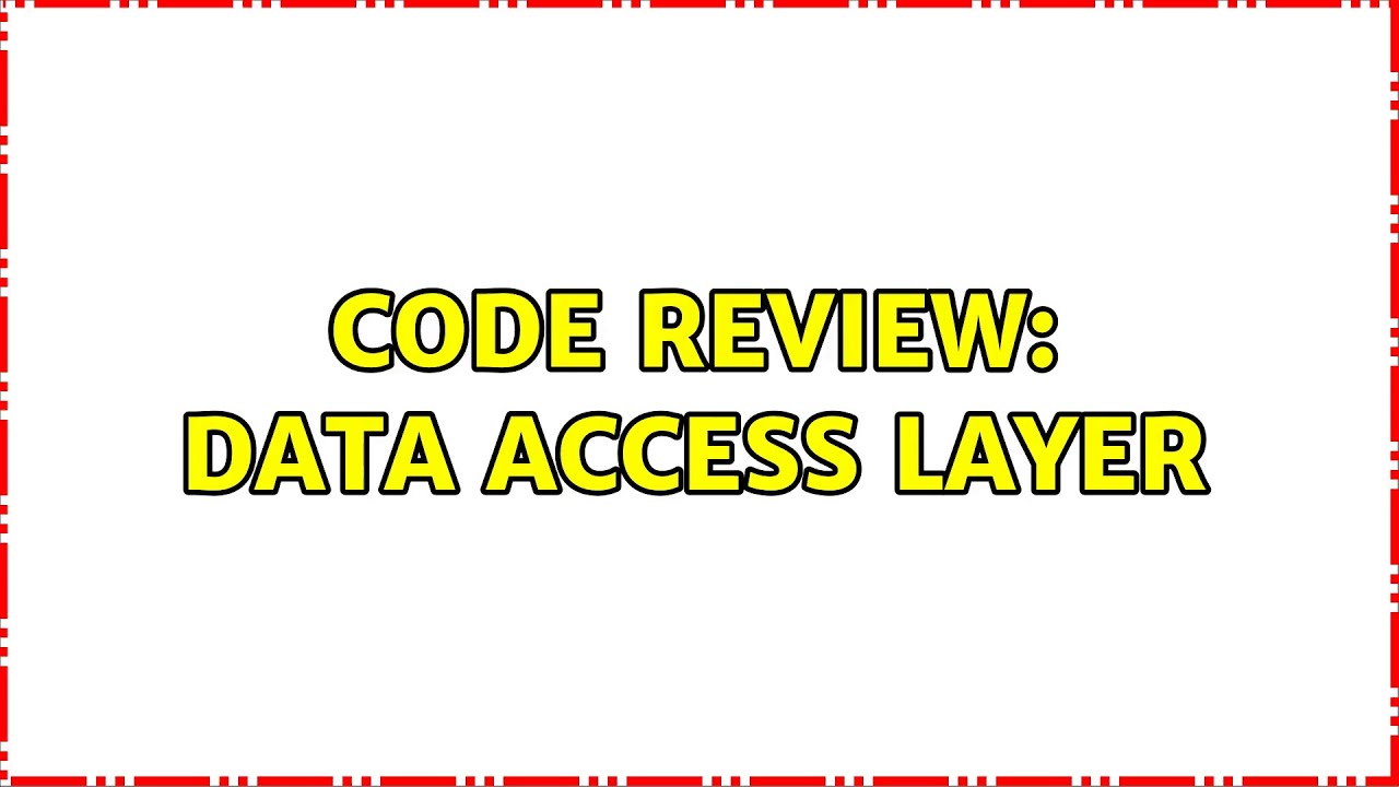 Code Review: Data Access Layer (3 Solutions!!)