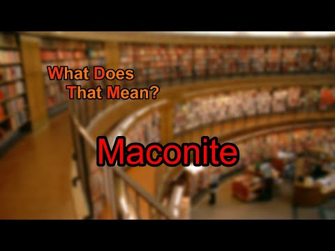 What does Maconite mean?