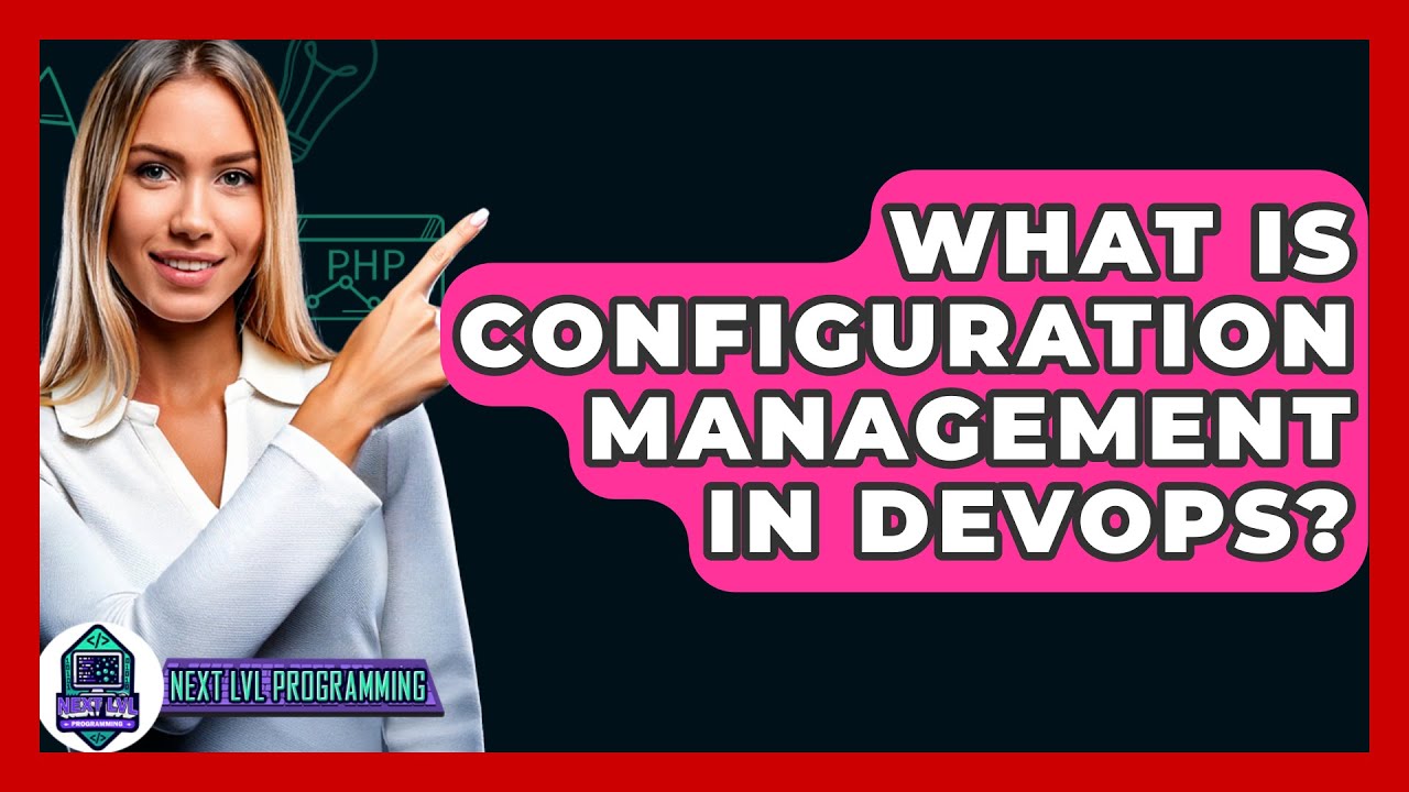 What Is Configuration Management In DevOps? - Next LVL Programming