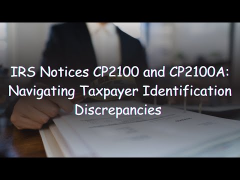 IRS Notices CP2100 and CP2100A: Navigating Taxpayer Identification Discrepancies
