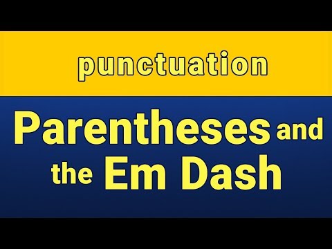 Punctuation: Parentheses and the em dash