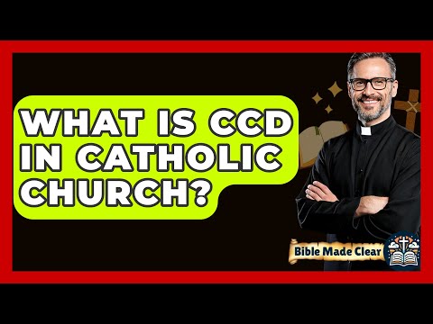 What Is CCD In Catholic Church? - BibleMadeClear.com