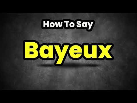 How To Pronounce Bayeux? (CORRECTLY) Meaning & Pronunciation