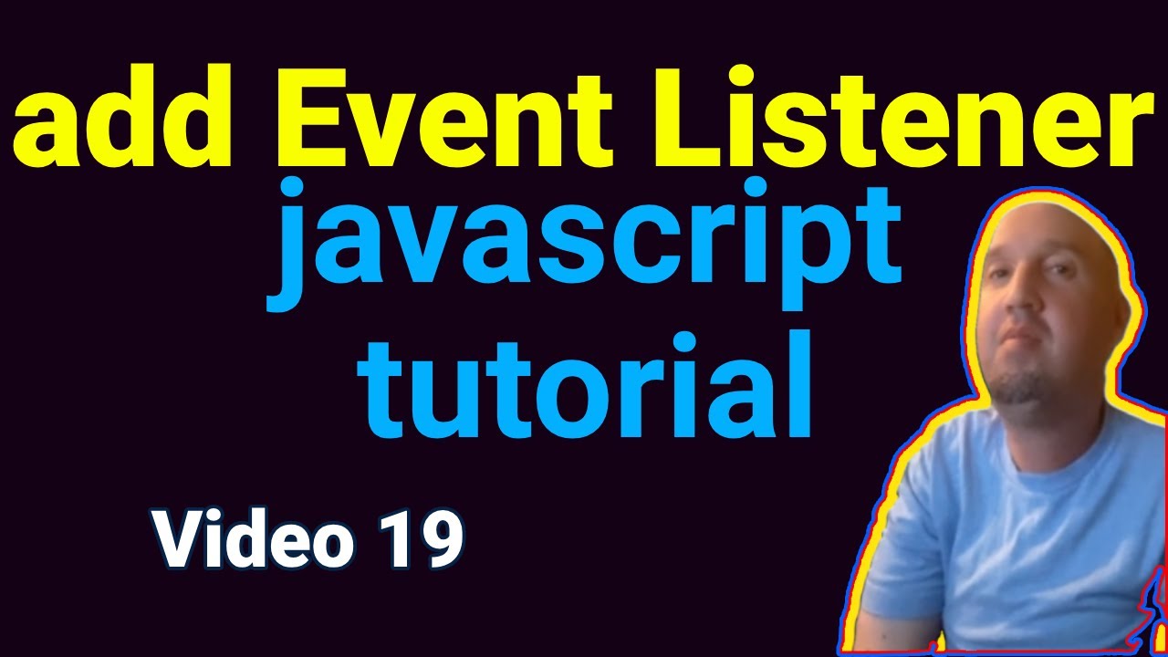 Add Event Listener - JavaScript Tutorial for Beginners - video 19