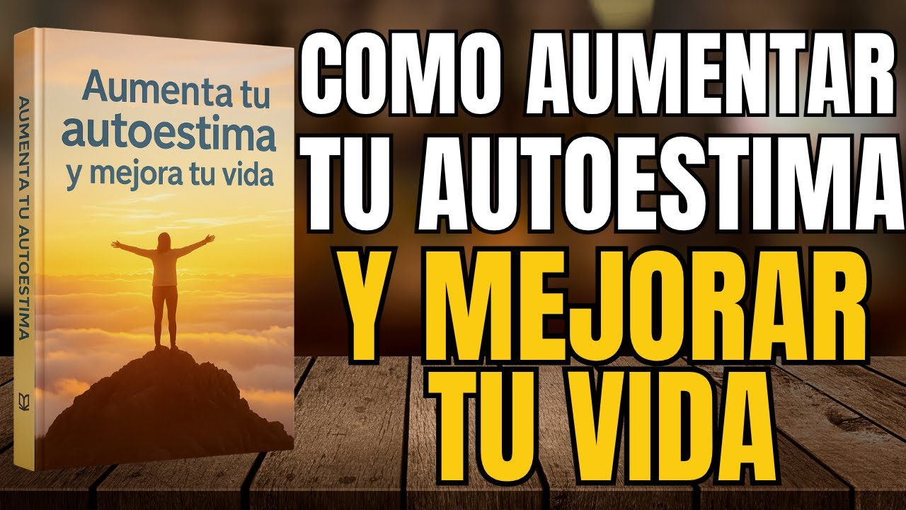 CÓMO AUMENTAR TU AUTOESTIMA Y MEJORAR TU VIDA! l AUDIOLIBRO