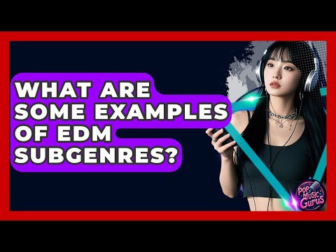 What Are Some Examples Of EDM Subgenres? - Pop Music Gurus