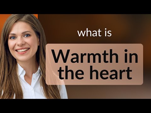 Understanding "Warmth in the Heart"
