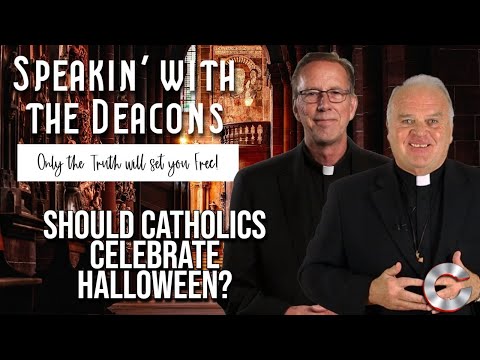 Should Catholics Celebrate Halloween? | Speakin' with the Deacons