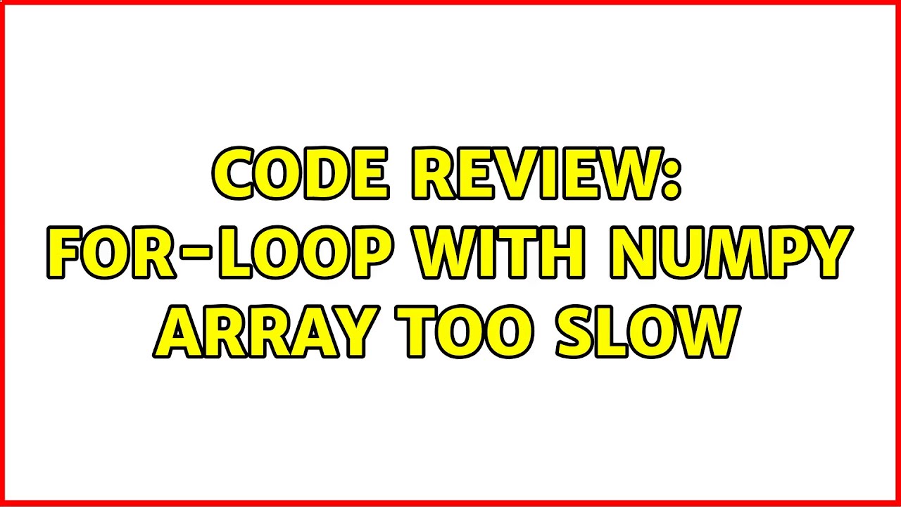 Code Review: For-Loop with numpy array too slow