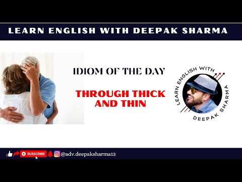 Idiom of the day - Through thick and thin.